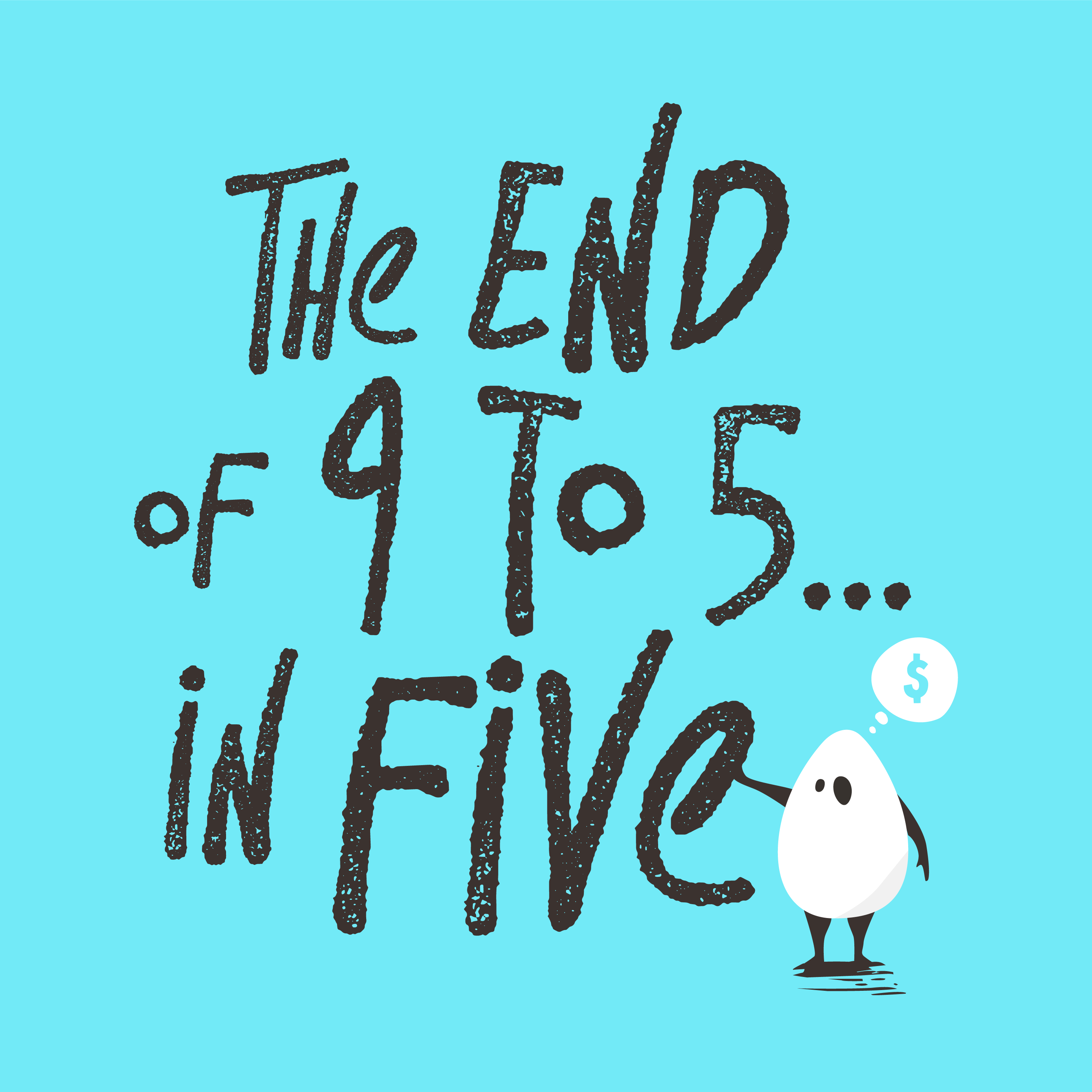 The End Of 9 To 5 In 5 Anything You Do Can Be A Business Piers Daniell